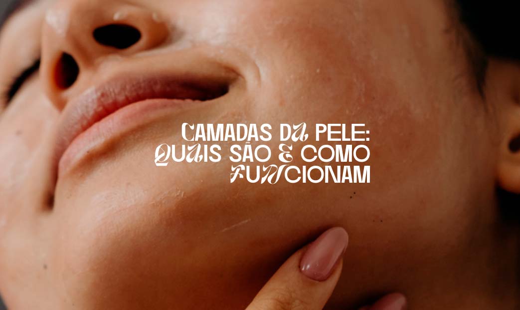 Camadas da pele: quais são e como funcionam? - Bergamía